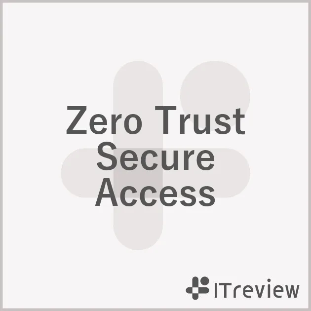 Zero Trust Secure Accessの特徴・導入事例など製品情報を紹介！【ITreview】IT製品のレビュー・比較サイト